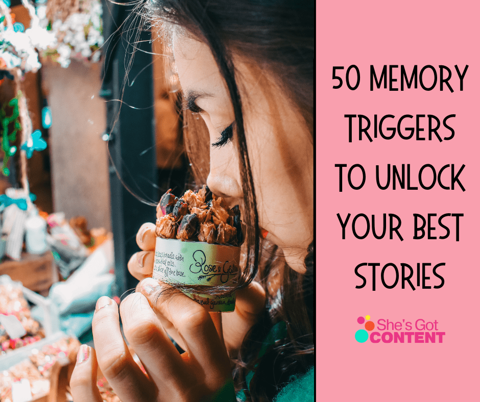 50 Memory Triggers To Unlock Your Best Stories - She's Got Content ...